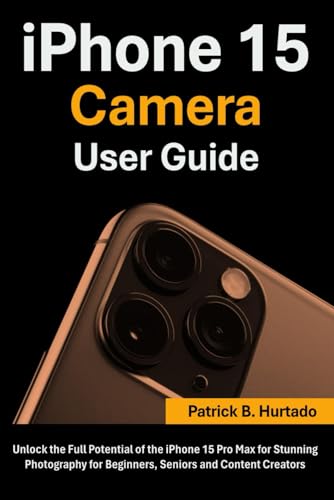 iPhone 15 Camera User Guide: Unlock the Full Potential of the iPhone 15 ...