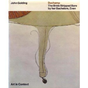 Marcel Duchamp: The Bride Stripped Bare by her Bachelors, Even by John Golding | Goodreads