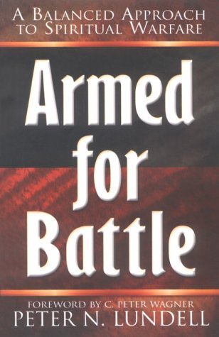 By Peter Lundell Armed for Battle: A Balanced Approach to Spiritual ...