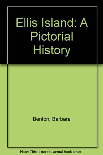 Ellis Island: A Pictorial History by Barbara Benton by Barbara Benton ...