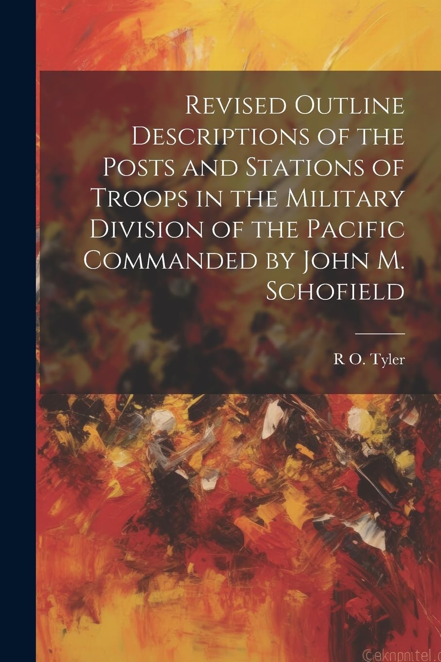 Revised Outline Descriptions of the Posts and Stations of Troops in the ...