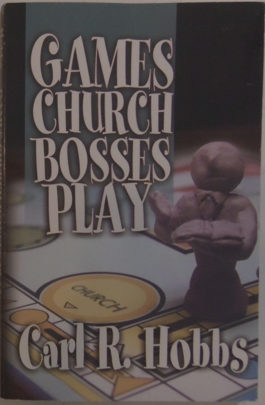 Games Church Bosses Play by Carl R. Hobbs | Goodreads