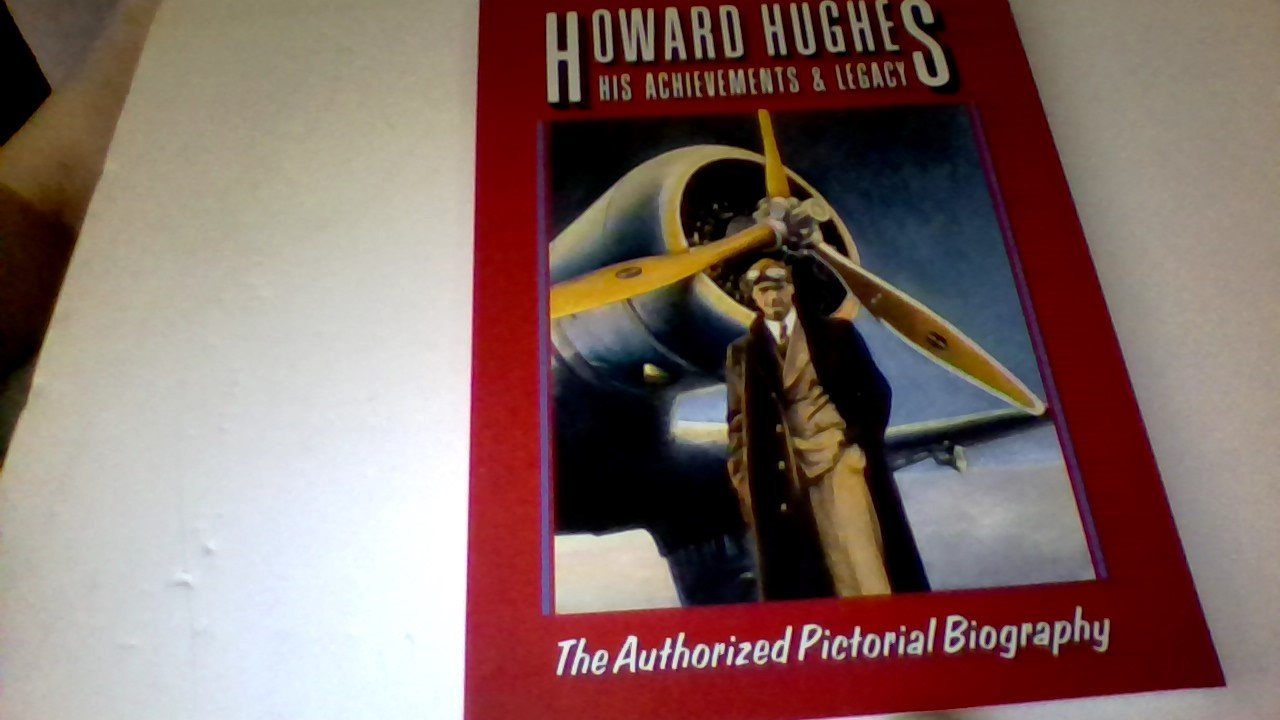 Howard Hughes: His Achievements & Legacy: The Authorized Pictorial ...