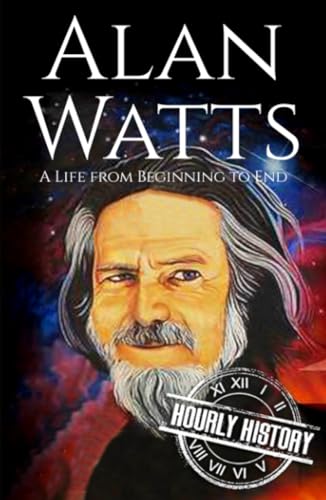 Alan Watts: A Life from Beginning to End by Hourly History | Goodreads