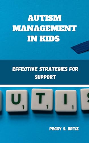 AUTISM MANAGEMENT IN KIDS: Effective Strategies for Support by Peggy S ...