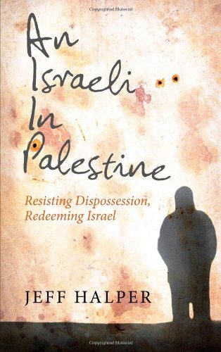 An Israeli in Palestine: Resisting Dispossession, Redeeming Israel by ...
