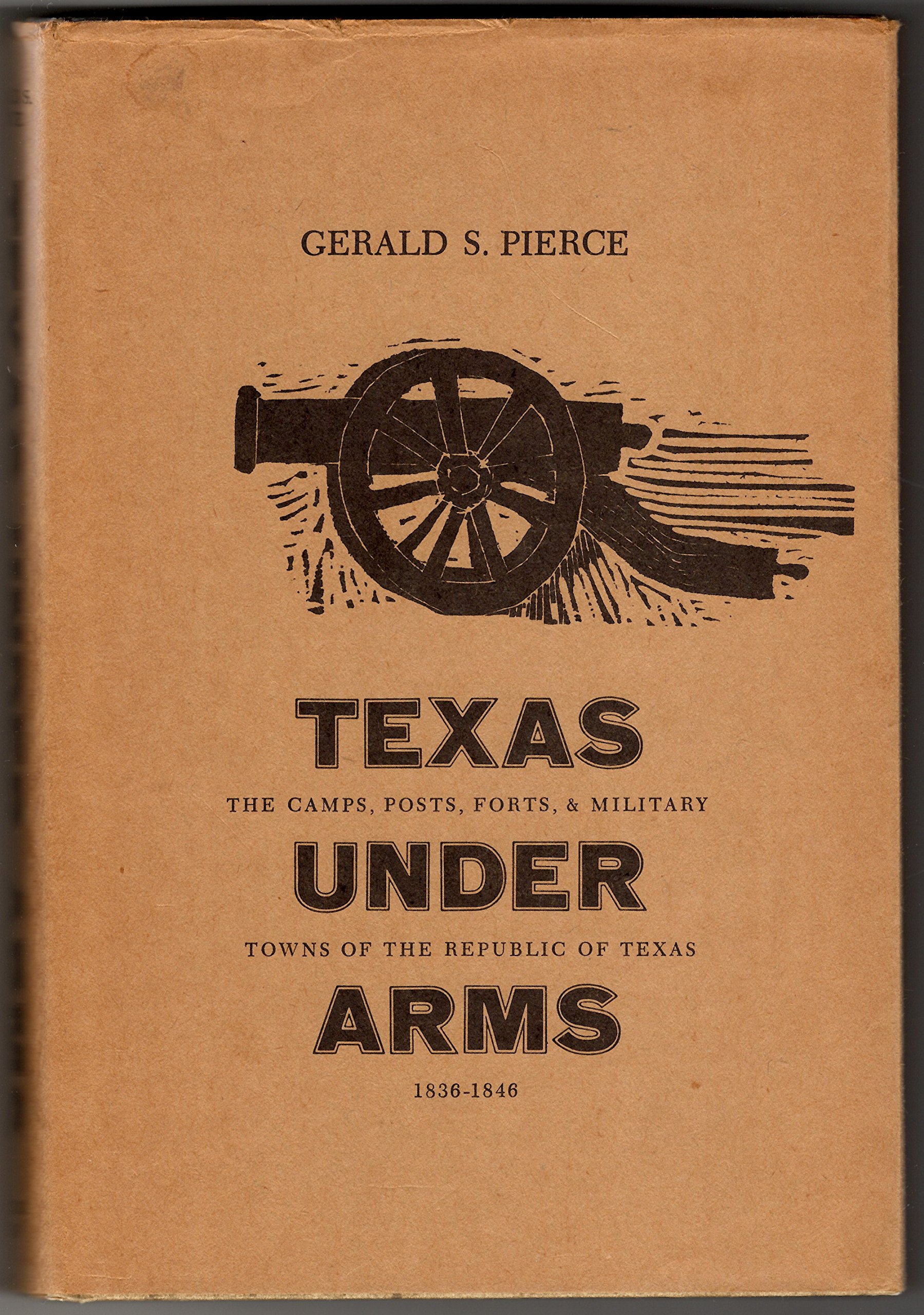 Texas Under Arms: The Camps, Posts, Forts, & Military Towns of the ...