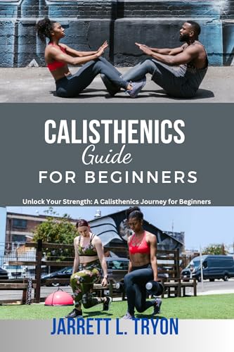 Calisthenics Guide for Beginners : Calisthenics Guide, bodyweight ...