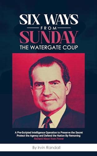 Six Ways From Sunday, The Watergate Coup: James Angleton's Pre-Scripted ...