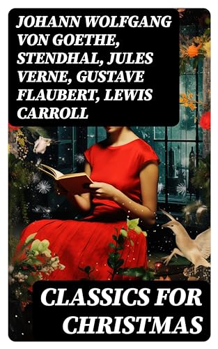 CLASSICS FOR CHRISTMAS: 650 Timeless Masterpieces of World Literature ...