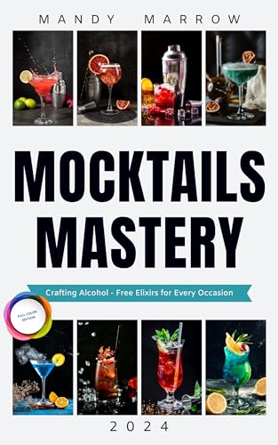 Mocktails Mastery: Crafting Alcohol-Free Elixirs for Every Occasion | 80+ Essential Mocktail ...