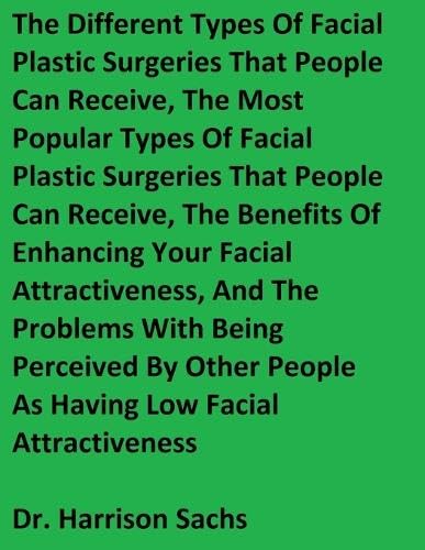 The Different Types Of Facial Plastic Surgeries That People Can Receive ...