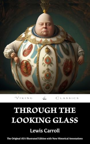 Through the Looking Glass (Annotated): The Original 1871 Edition with ...