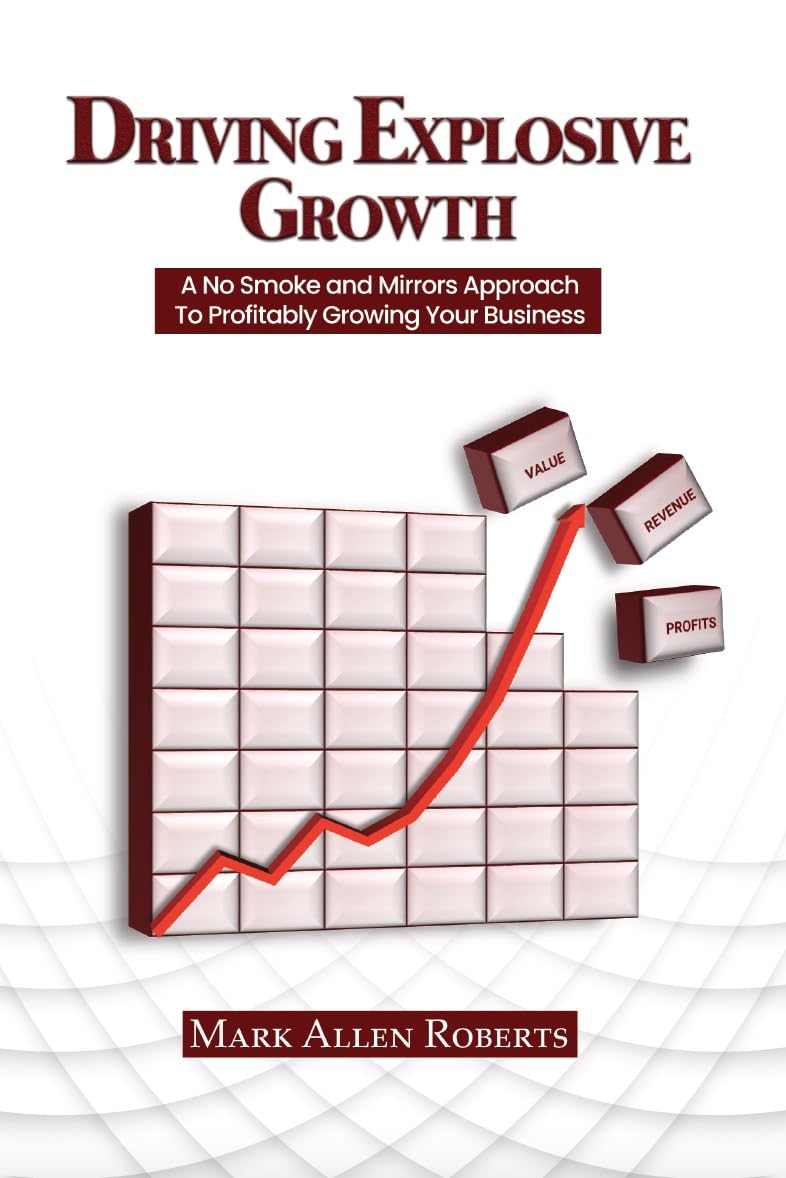 Driving Explosive Growth: A No Smoke and Mirrors Approach to Profitably ...