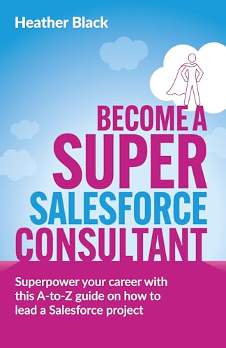 Become A Super Salesforce Consultant Superpower Your Salesforce Career