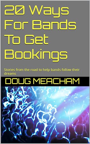 20 Ways For Bands To Get Bookings: Stories from the road to help bands ...