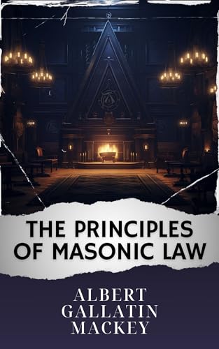 The Principles of Masonic Law (Annotated): The Original Classic by ...