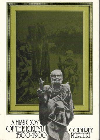 A History of the Kikuyu, 1500-1900 by Godfrey Muriuki | Goodreads