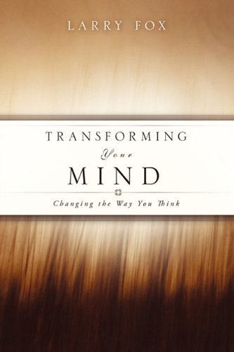 Transforming Your Mind: Changing the Way You Think by Larry Fox by ...