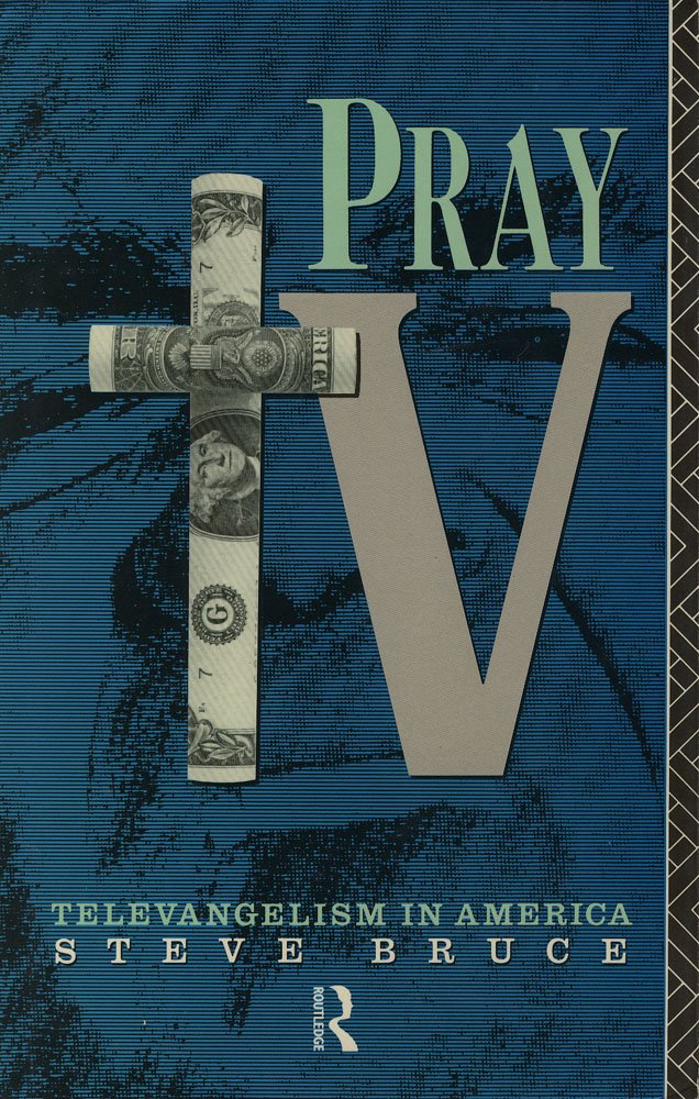 Pray TV: Televangelism In America by Steve Bruce | Goodreads