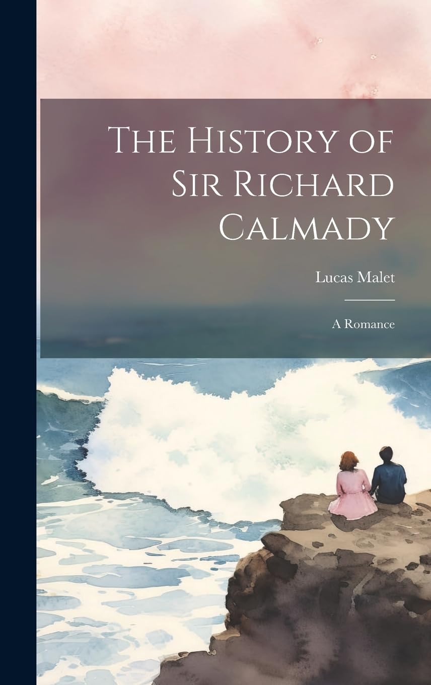 The History of Sir Richard Calmady: A Romance by Lucas Malet | Goodreads