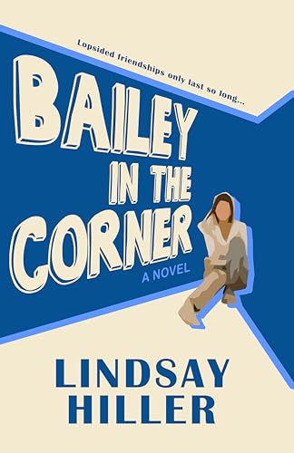 Bailey in the Corner: A Women's Fiction Novel by Lindsay Hiller | Goodreads