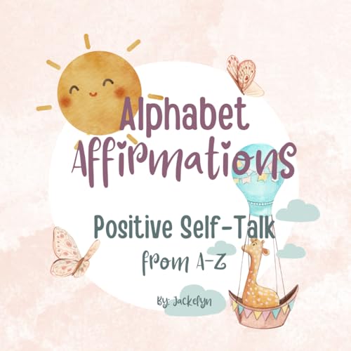 Alphabet Affirmations: Positive Self-Talk from A-Z by Jackelyn Hanchar ...