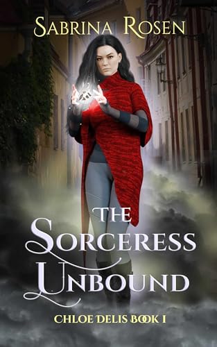 The Sorceress Unbound: Chloe Delis Book 1 by Sabrina Rosen | Goodreads