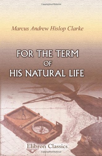 For the Term of His Natural Life by Marcus Andrew Hislop Clarke (2001 ...