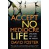 Accept No Mediocre Life: Living Beyond Labels, Libels, and Limitations ...