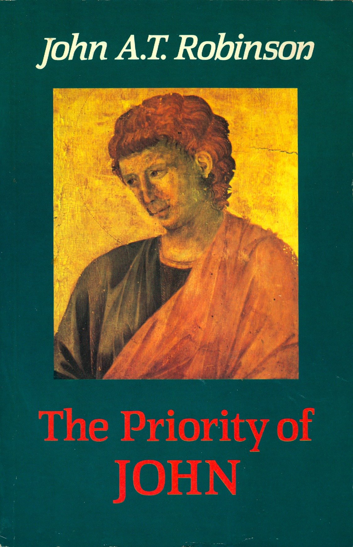 The Priority of John by John A.T. Robinson | Goodreads