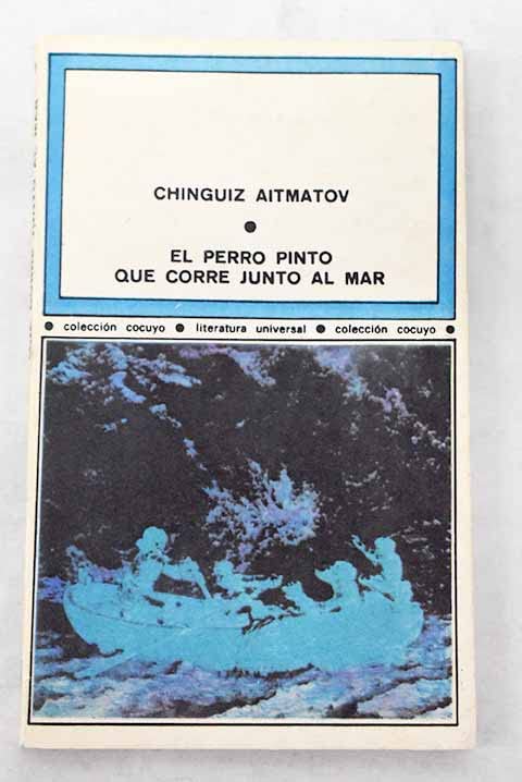 El Perro Pinto Que Corre Junto al Mar by Chingiz Aitmatov | Goodreads
