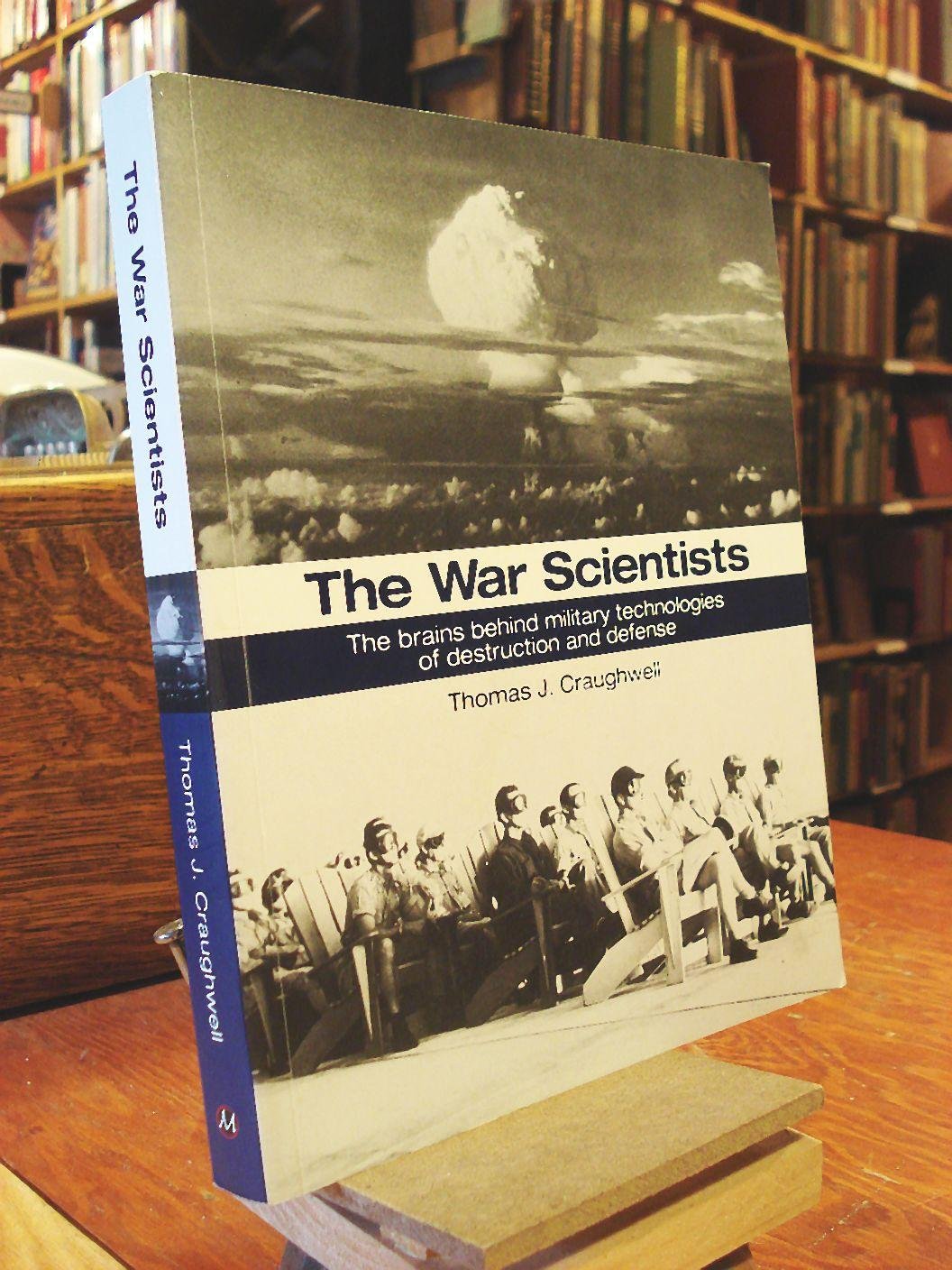 The War Scientists: The Brains Behind Military Technologies of ...