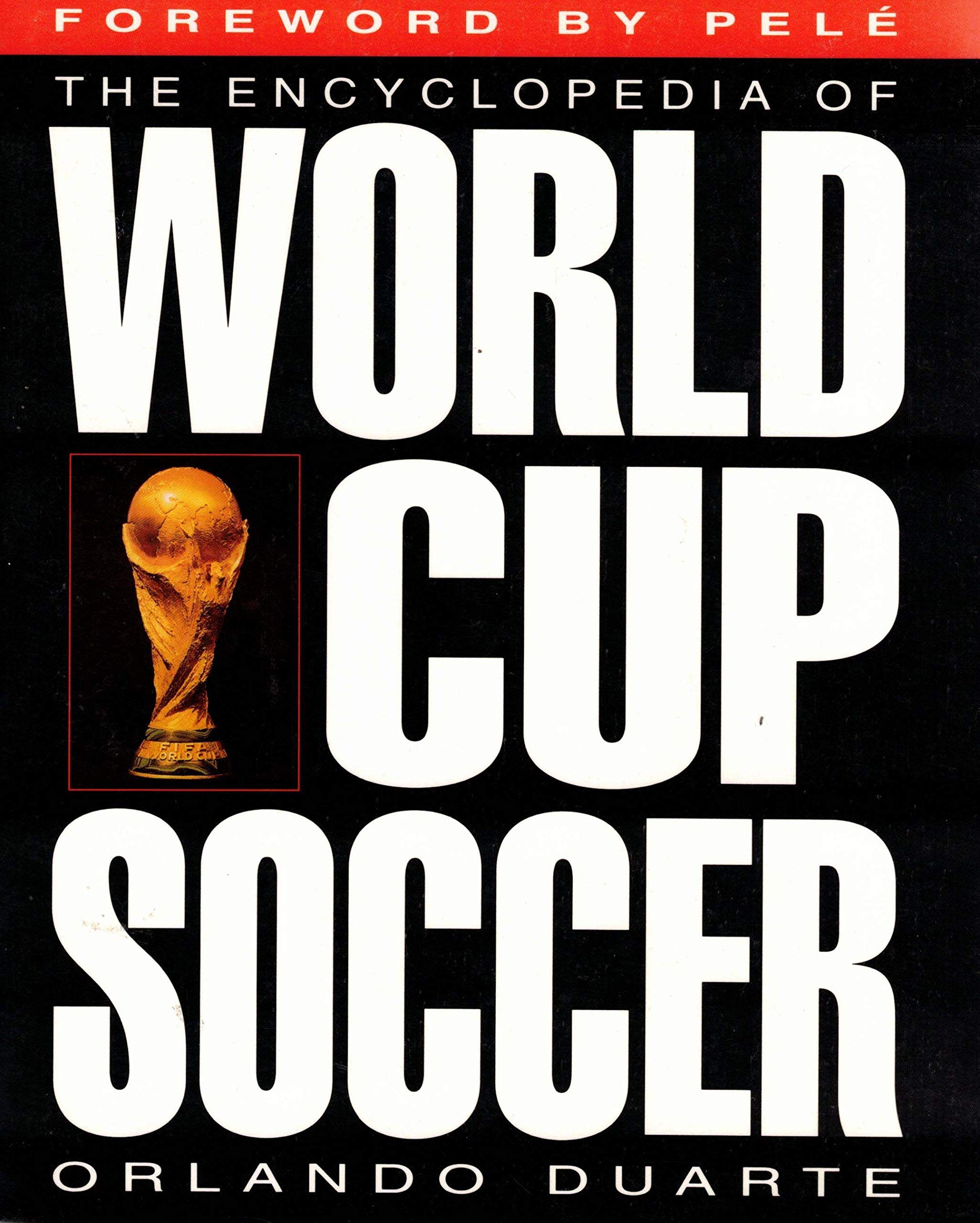 The Encyclopedia of World Cup Soccer by Orlando Duarte | Goodreads