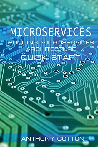 Microservices: Building Microservices Architecture. Quick Start by Anthony Cotton by Anthony ...