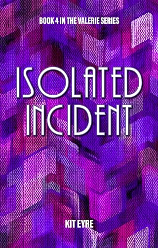 Isolated Incident (Valerie Series Book 4) by Kit Eyre | Goodreads