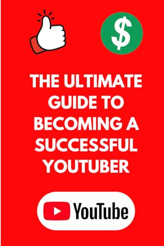 The Ultimate Guide to Becoming a Successful YouTuber by George Austen ...