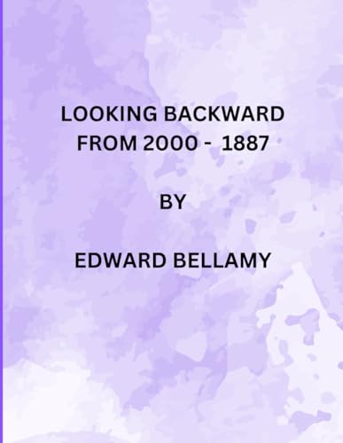 LOOKING BACKWARD: From 2000 to 1887 by Edward Bellamy | Goodreads