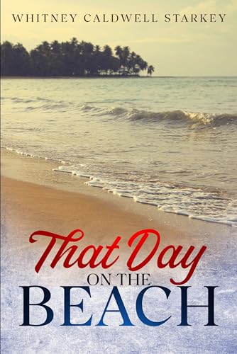 That Day on the Beach by Whitney Caldwell Starkey | Goodreads