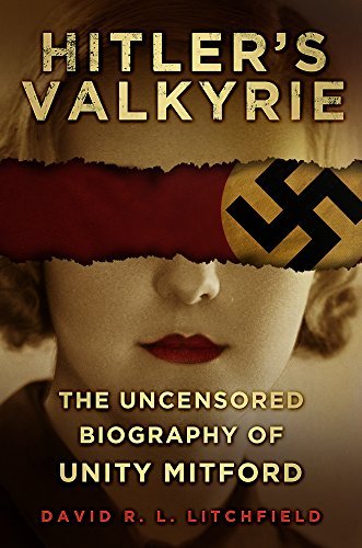 Hitler's Valkyrie: The Uncensored Biography of Unity Mitford by David R ...