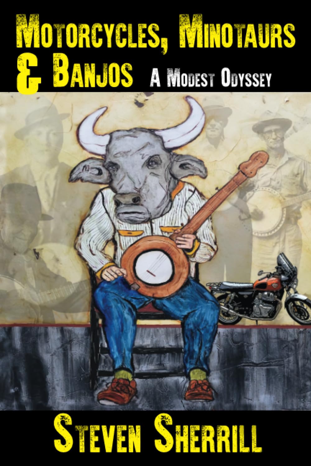 Motorcycles, Minotaurs, & Banjos by Steven Sherrill | Goodreads