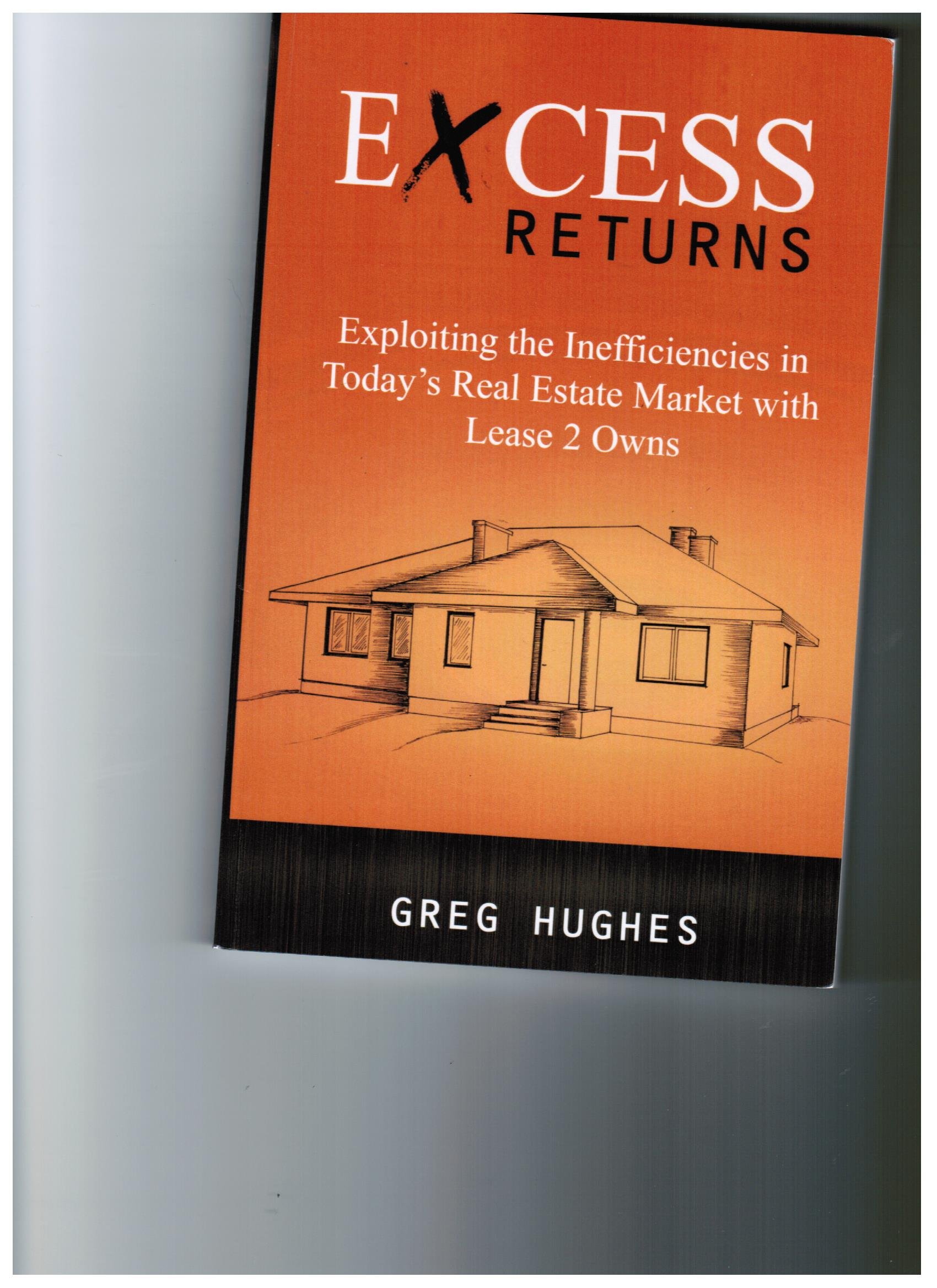 EXCESS RETURNS: EXPLOITING THE INEFFICIENCIES IN TODAY'S REAL ESTATE ...