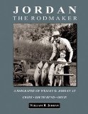 Jordan the rodmaker; a biography of Wesley D. Jordan at Cross, South ...