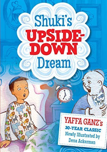 Shuki's Upside Down Dream by Yaffa Ganz (2014-11-01) by Yaffa Ganz | Goodreads