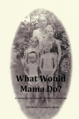 What Would Mama Do?: Growing Up An "Almost" Orphan in Fairhope by Lila ...