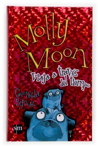 Molly Moon viaja a traves del tiempo by Georgia Byng | Goodreads