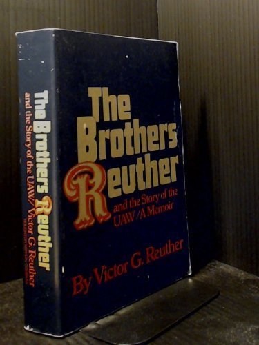 The Brothers Reuther and the Story of the UAW: A Memoir by Victor G ...