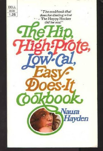 The hip, high-prote, low-cal, easy-does-it cookbook by Naura Hayden ...