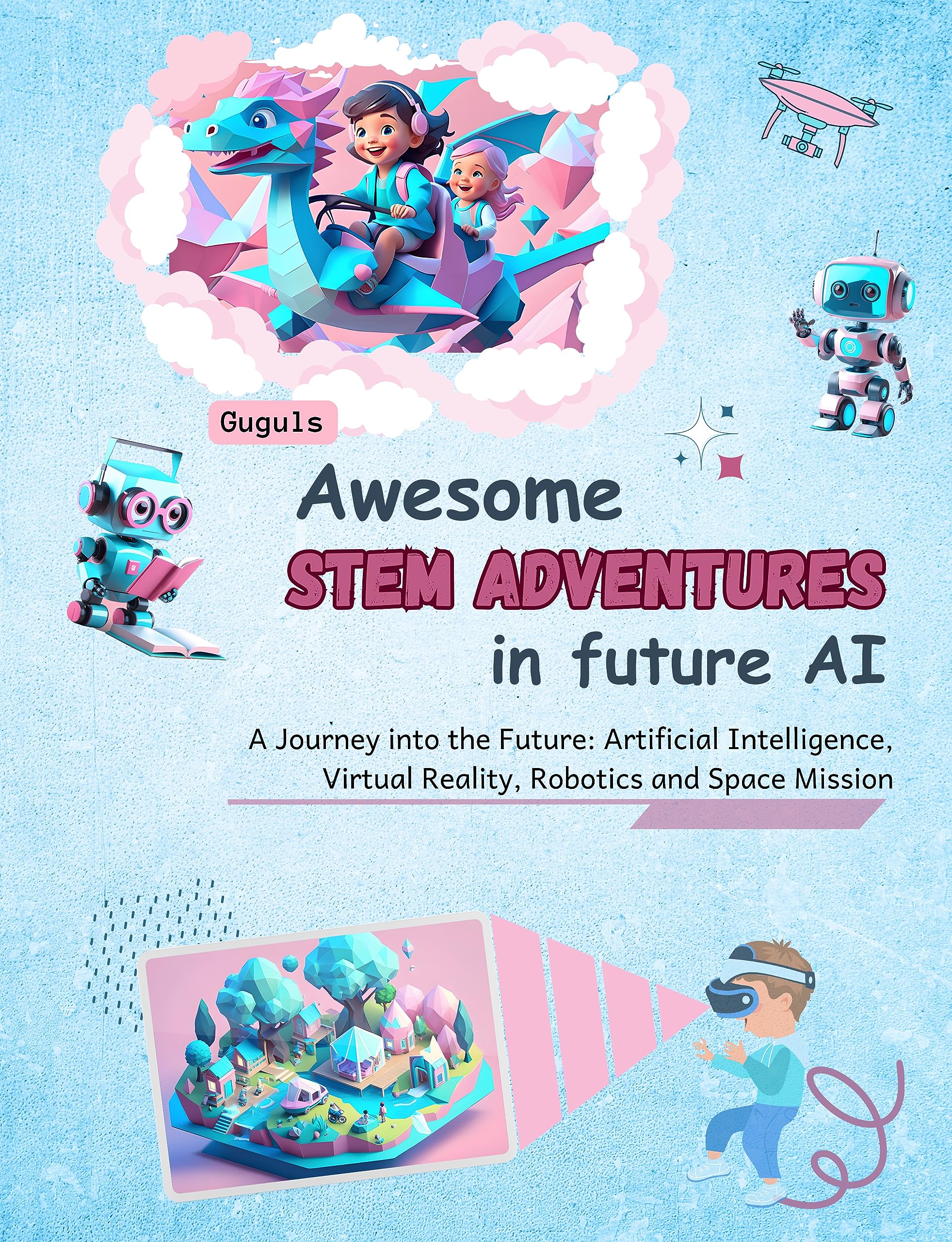 Tech Stars in the Making: Awesome STEM Adventures in Future AI.: A ...