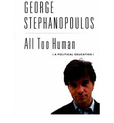 All Too Human : A PoliticalEDucation by George Stephanopoulos | Goodreads